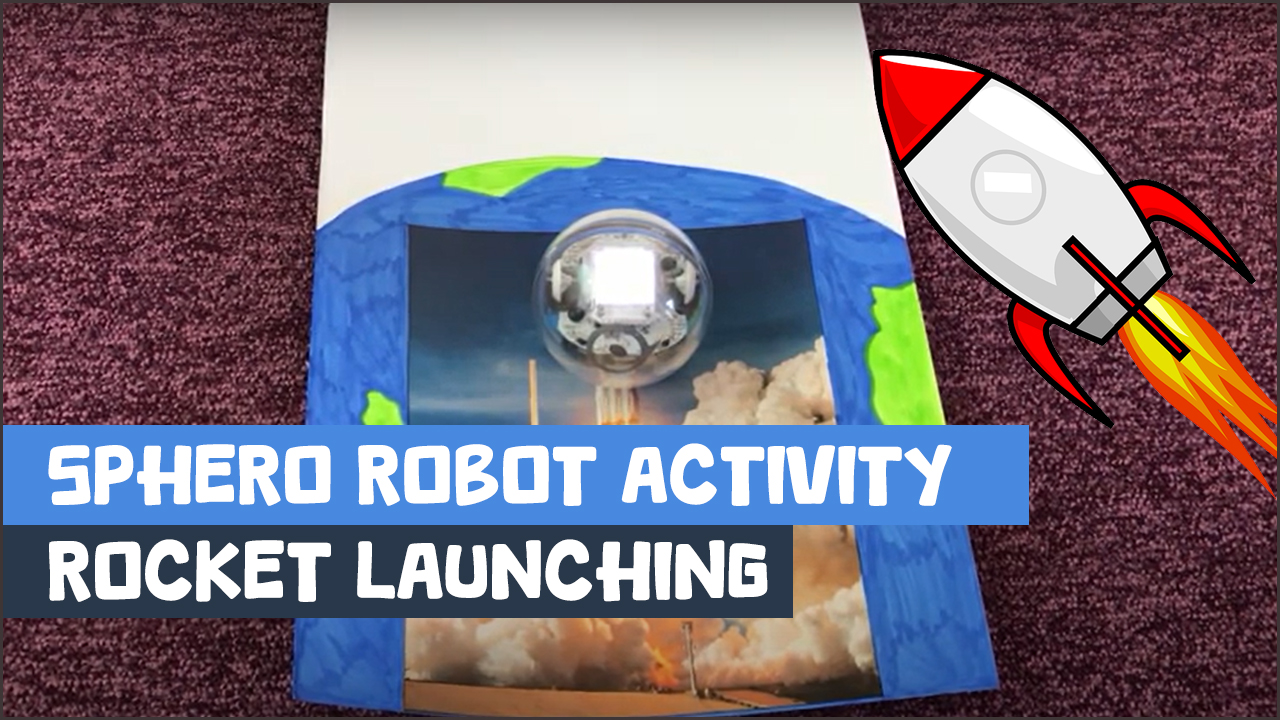 Sphero robot activity – Rocket Launch Simulation – Technology Realm ...